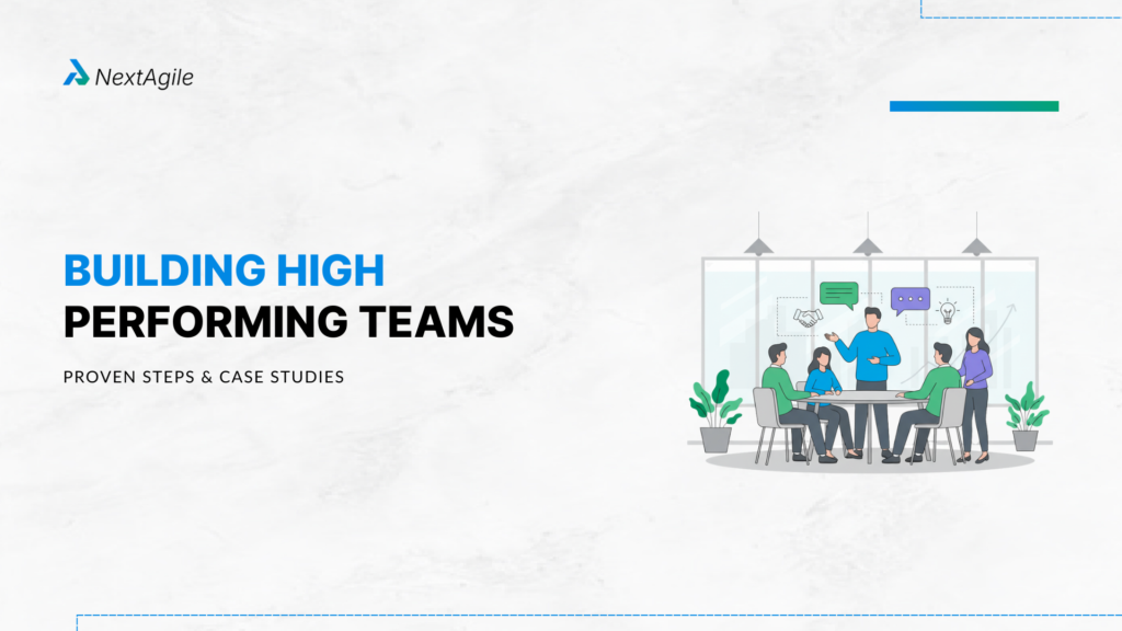 Building High Performing Teams: Proven Steps & Case Studies